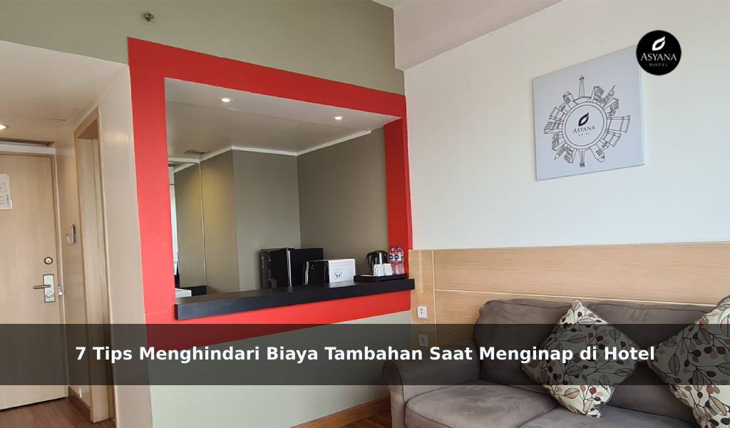 7 Tips Menghindari Biaya Tambahan Saat Menginap di Hotel